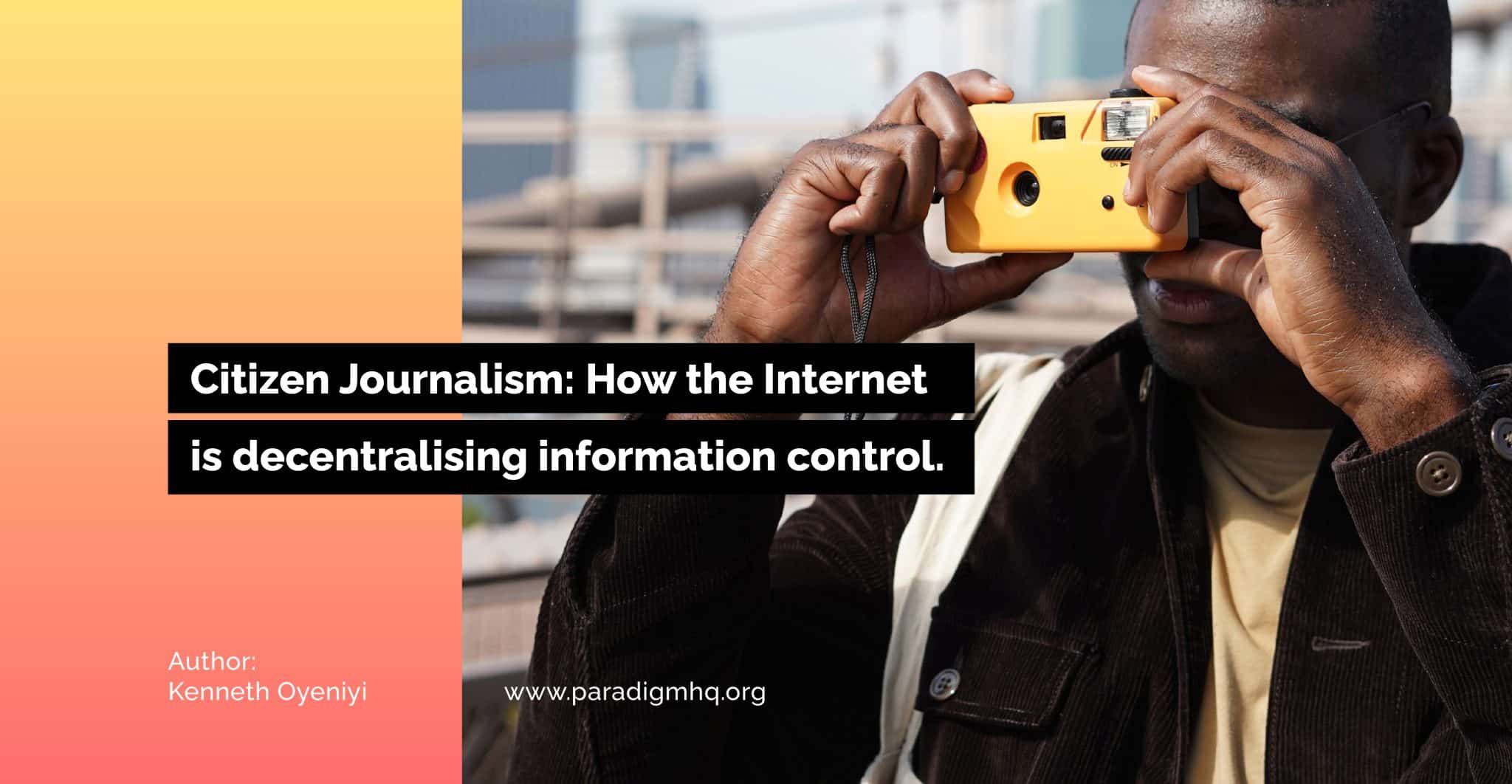 Citizen Journalism: How the Internet is decentralising information ...